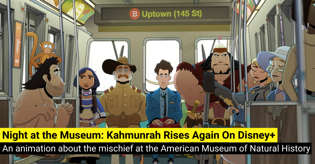 Disney+ Presents Night at the Museum: Kahmunrah Rises Again – BYKidO