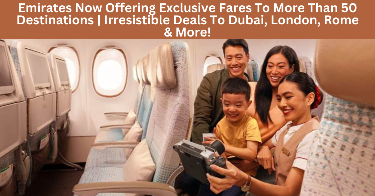 Emirates Offering Special Fares To More Than 50 Destinations! – BYKidO